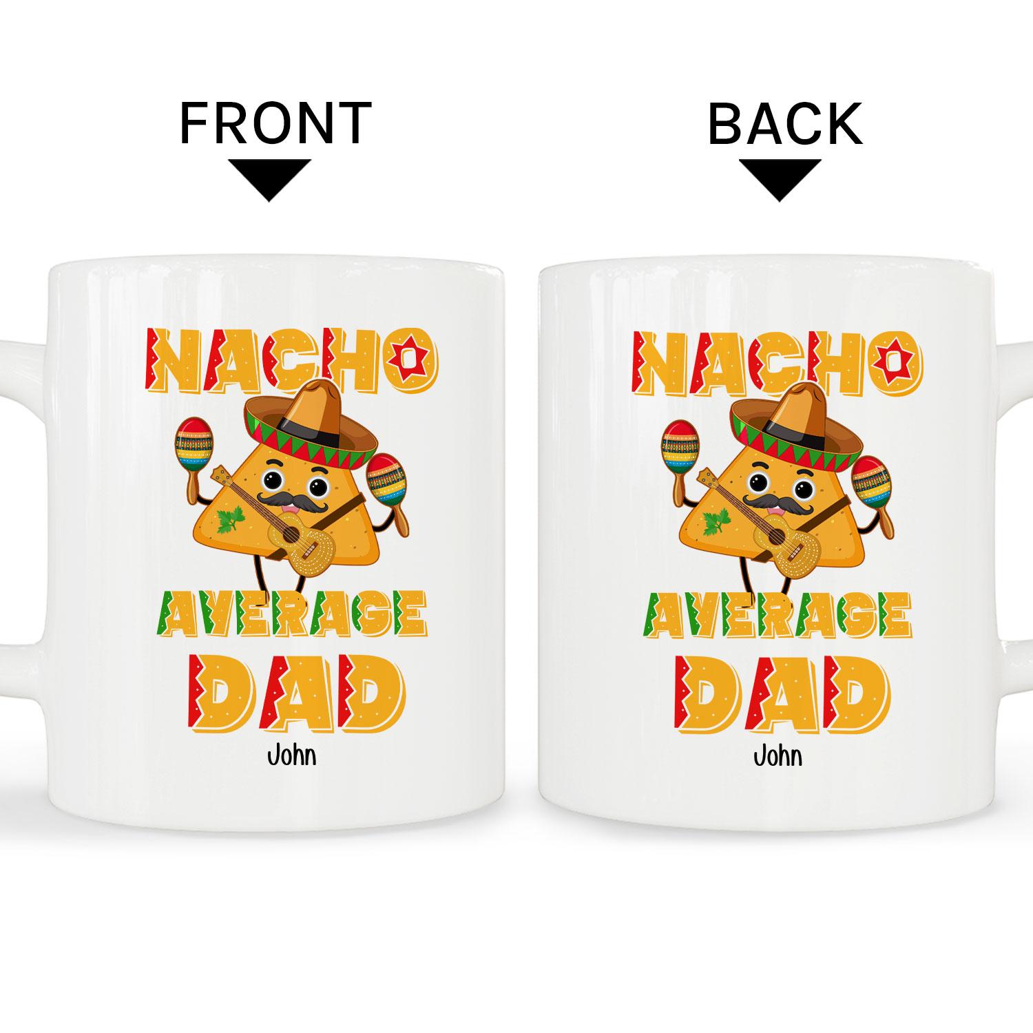 Nacho Average Dad - Personalized gift For Dad - Custom Mug - MyMindful ...